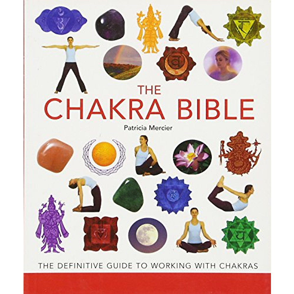 The Chakra Bible: The Definitive Guide to Working with Chakras (Volume 11) (Mind Body Spirit Bibles)