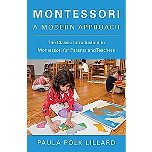 Montessori: A Modern Approach: The Classic Introduction to Montessori for Parents and Teachers