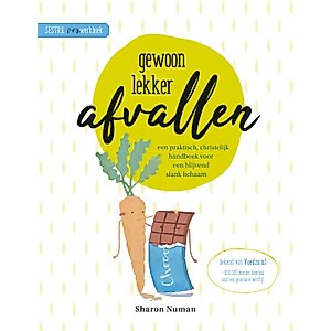 Gewoon lekker afvallen: Een praktisch, christelijk handboek voor een blijvend slank lichaam (Dutch Edition)