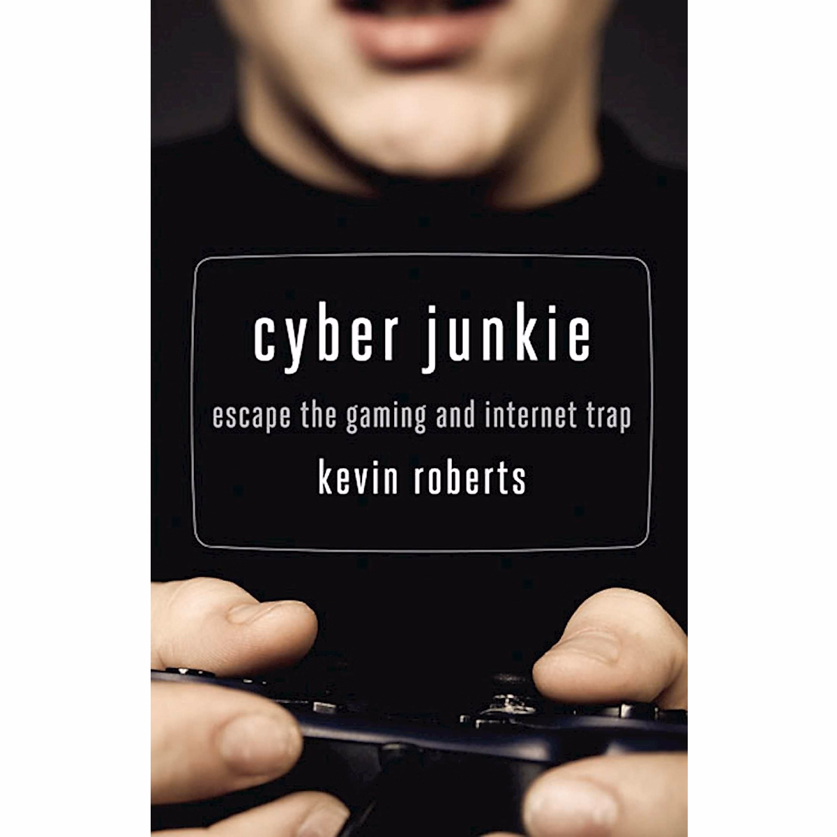 Cyber Junkie: Escape the Gaming and Internet Trap