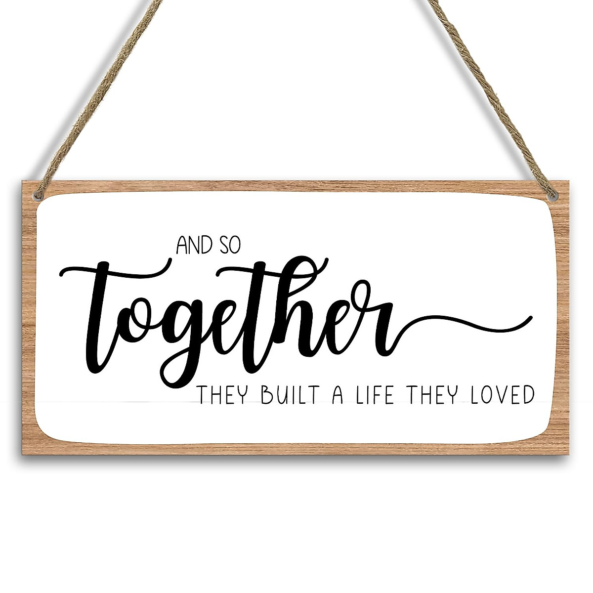 And So Together They Built a Life They Loved Wood Hanging Sign, Bedroom Home Decor Family Sign Plaque, Shelf Wall Decor Artwork Housewarming Gift New Home for Living Room Kitchen -05