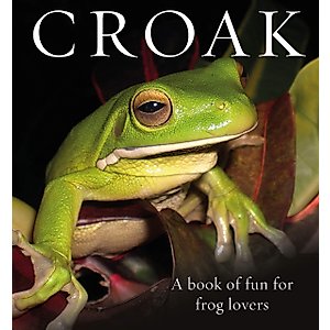 Croak: A Book of Fun for Frog Lovers (Animal Happiness)