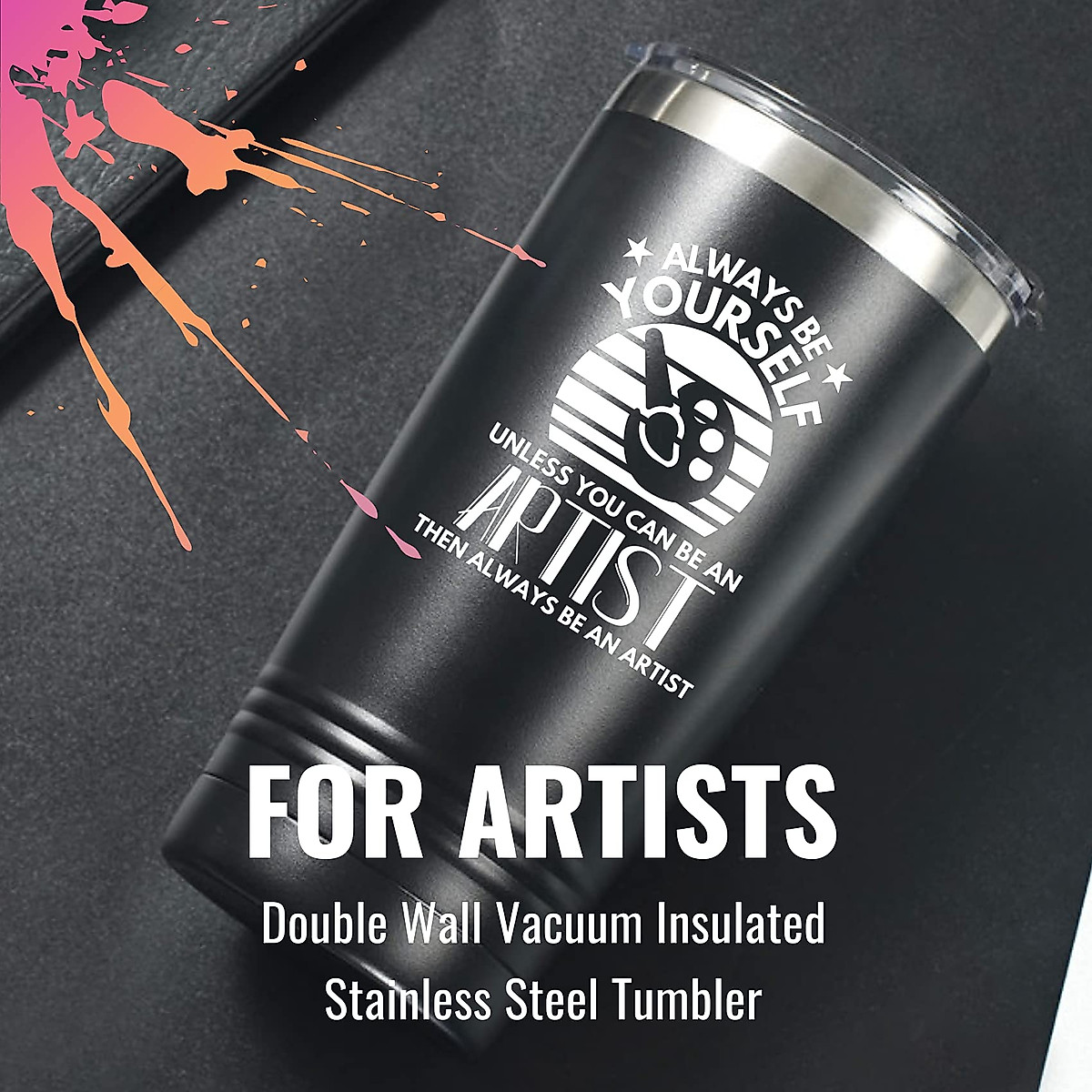 Onebttl Artist Gifts for Men Women, Art Teacher, Painter, 20oz Stainless Steel Tumbler with Lid and Straw for Art Lovers for Christmas, Birthday - Always Be