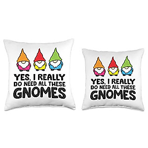 Cute Gnome Lover Clothing Garden Yes I Really Do Need All These Gnomes Throw Pillow, 18x18, Multicolor