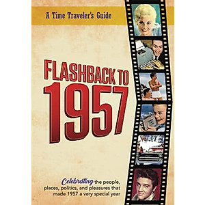Flashback to 1957 - A Time Traveler’s Guide: Perfect birthday or wedding anniversary gift for anyone born or married in 1957. For friends, parents or ... 1957. (A Time-Traveler’s Guide - Flashback)