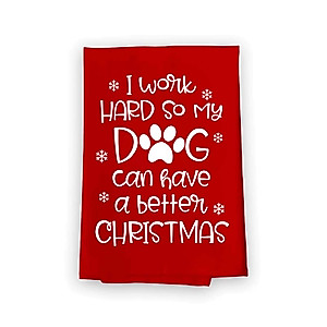 Honey Dew Gifts, I Work Hard So My Dog Can Have A Better Christmas, Cotton Flour Sack Towel, 27 x 27 Inch, Made in USA, Funny Christmas Kitchen Towels, Red Hand Towels, Dog Mom Gifts