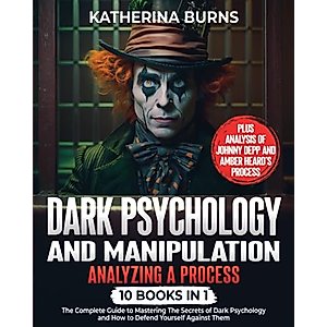 Dark Psychology and Manipulation: Analyzing a Process: 10 in 1 - The Complete Guide to Mastering the Secrets of Dark Psychology, Gaslighting, ... How to Analyze People & Brainwashing.