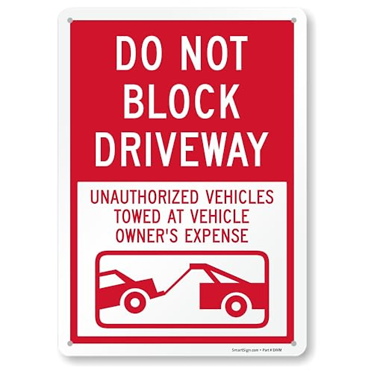 SmartSign “Do Not Block Driveway - Unauthorized Vehicles Towed At Vehicle Owner's Expense” Sign | 10" x 14" Engineer Grade Reflective Aluminum