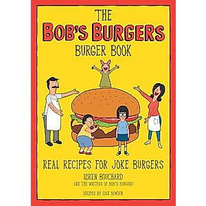 The Bob's Burgers Burger Book: Real Recipes for Joke Burgers