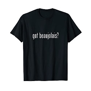 Got Beaujolais _ Funny T-Shirt