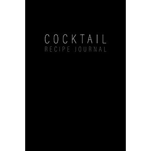 Cocktail Recipe Journal: Blank Minimalist Cocktail and Mixed Drink Recipe Book & Organizer, great Gift for Professional & Home Bartenders and Mixologists for 100+ Alcoholic Beverages