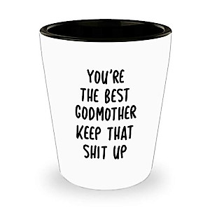 Funny Best Godmother Shot Glass You're The Best Godmother Keep That Shit Up Fun Inspirationaland Sarcasm 1.4 Oz Birthday Stocking Stuffer
