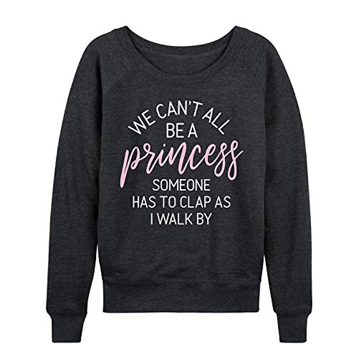 Instant Message - We Can't All Be A Princess - Ladies Lightweight French Terry Pullover - Size 2X Heather Charcoal