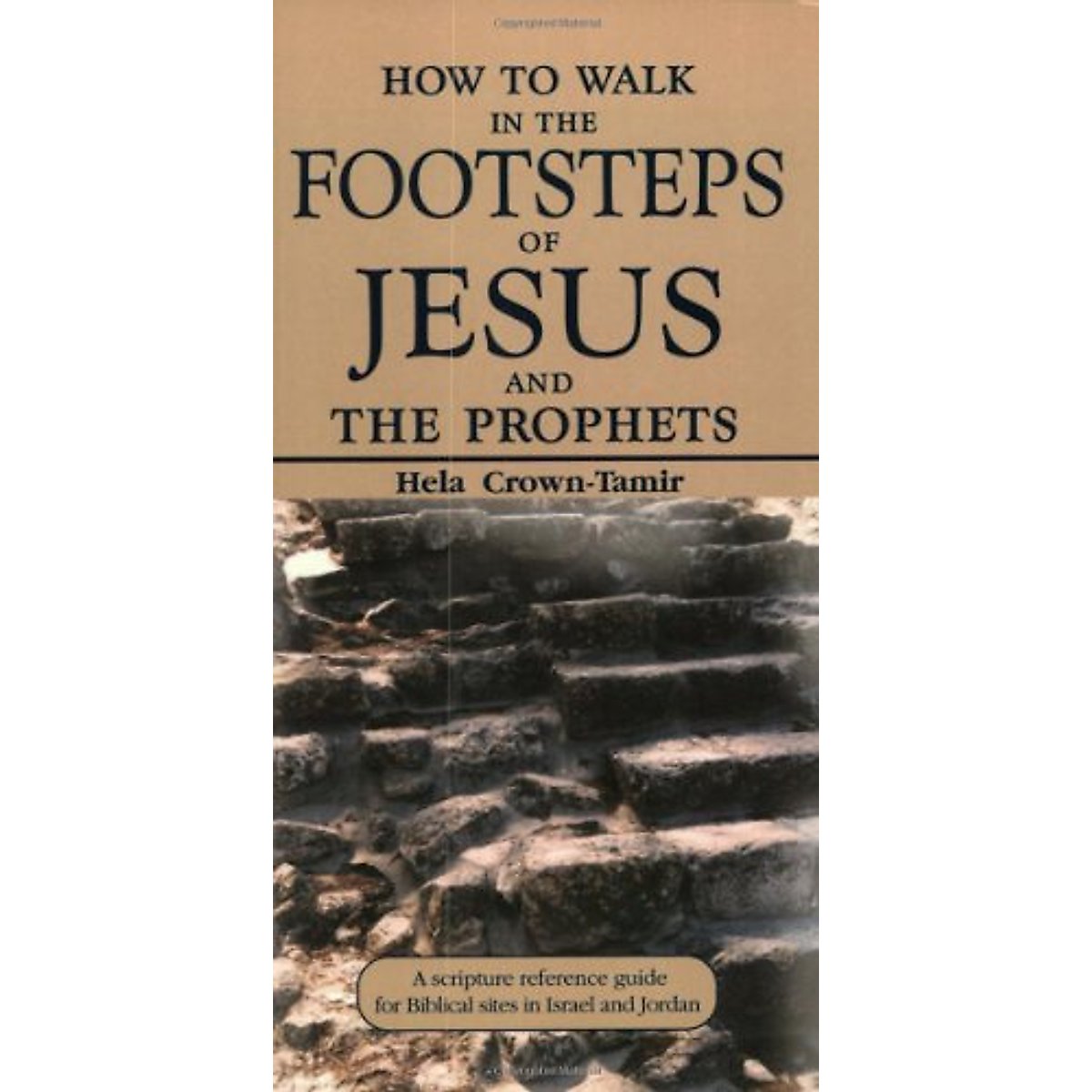 How to Walk in the Footsteps of Jesus and the Prophets: A Scripture Reference Guide for Biblical Sites in Israel and Jordan