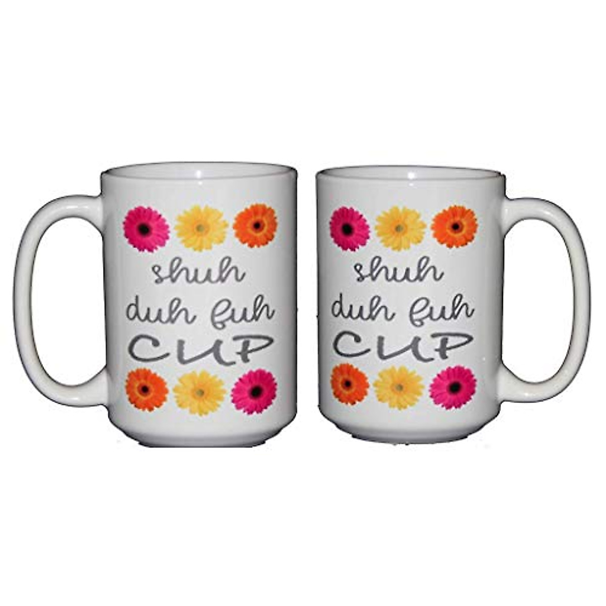 Shuh Duh Fuh Cup - Funny Inappropriate Coffee Mug Humor - Swear Words - Gerbera Daisy (One Mug)