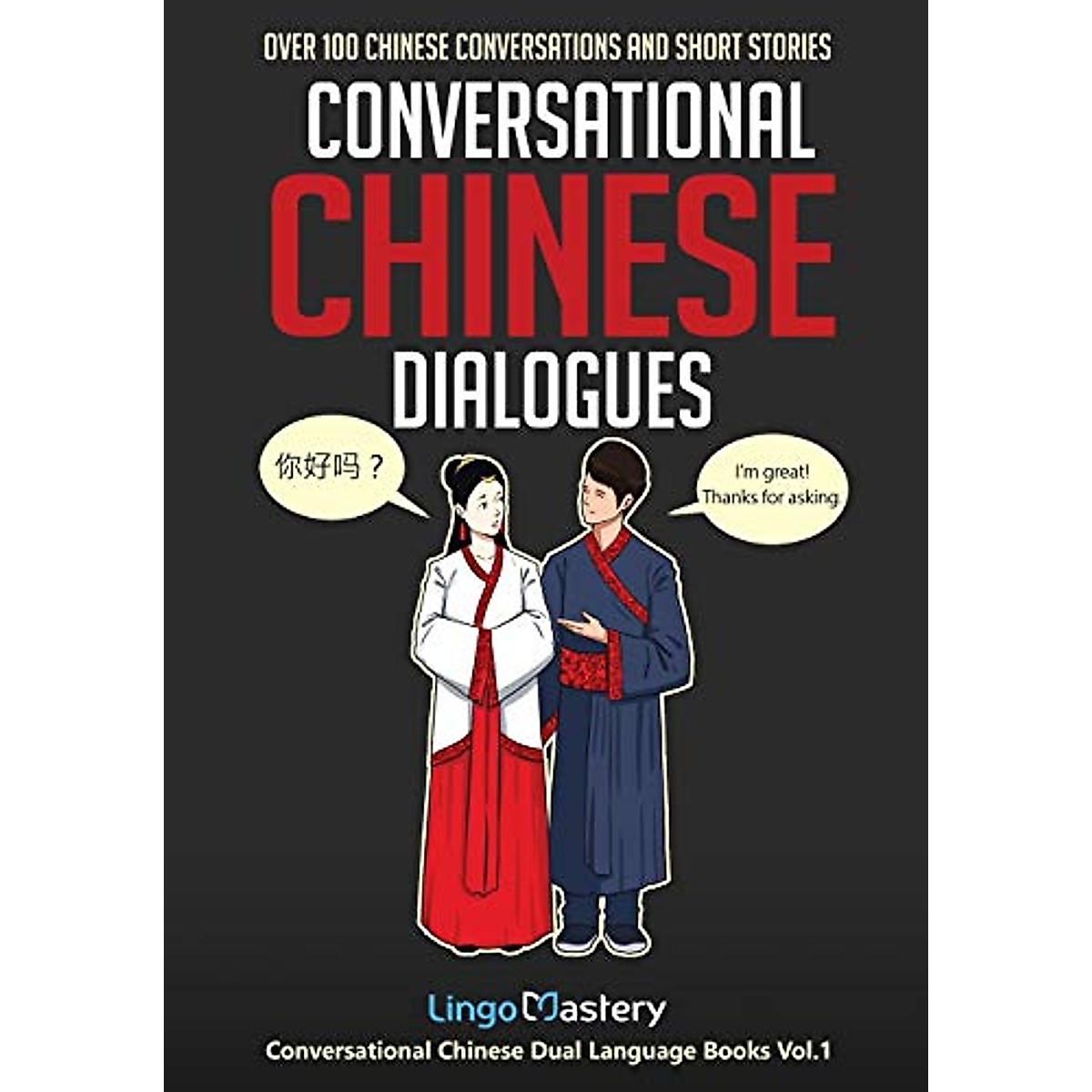 Conversational Chinese Dialogues: Over 100 Chinese Conversations and Short Stories (Conversational Chinese Dual Language Books)