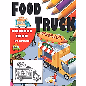 Food truck coloring book 50 trucks: 50 high quality designs for kids 3 years old and up pizza truck burger truck ice cream truck hot dog truck