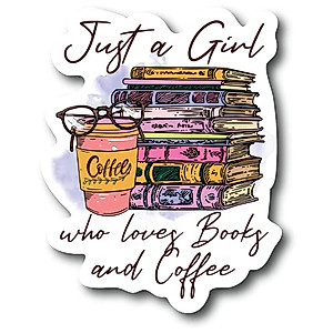 Just A Girl Who Loves Books And Coffee 5 Inch Waterproof Decal Sticker Wall Window I Love Books Bookworm Read Reader Reading Music Teacher Classroom Coffee Coffeeshop Book Store Library Inspirational Bookmark Scrapbook Planner Paper Journal School CS1482-