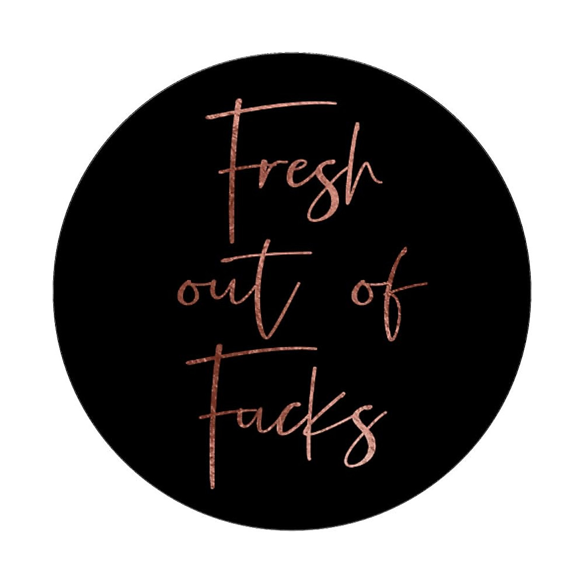 Rose Gold Fuck Off- Fresh out of Fucks Rose Gold Grip PopSockets PopGrip: Swappable Grip for Phones & Tablets