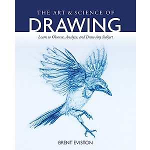 The Art and Science of Drawing: Learn to Observe, Analyze, and Draw Any Subject