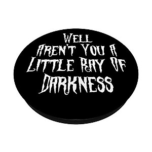 Aren't You A Little Ray Of Darkness Goth Gothic PopSockets PopGrip: Swappable Grip for Phones & Tablets