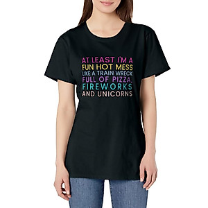 At Least I'm a Fun Hot Mess Like A Train Wreck Full Of Pizza T-Shirt