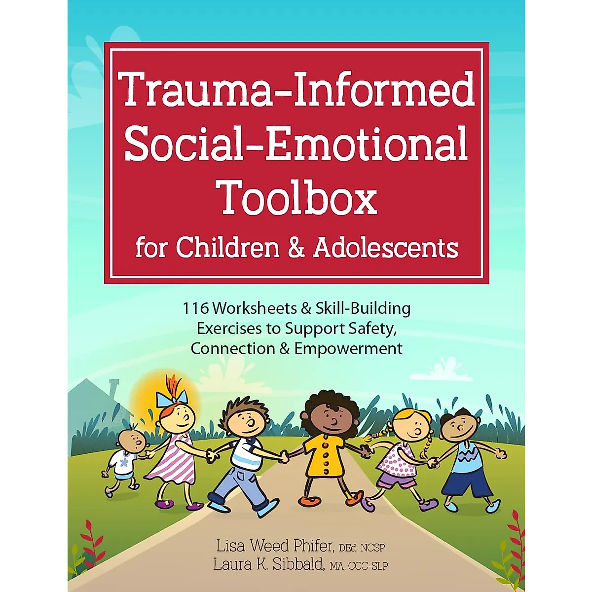 Trauma-Informed Social-Emotional Toolbox for Children & Adolescents: 116 Worksheets & Skill-Building Exercises to Support Safety, Connection & Empowerment