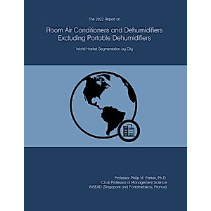 The 2022 Report on Room Air Conditioners and Dehumidifiers Excluding Portable Dehumidifiers: World Market Segmentation by City
