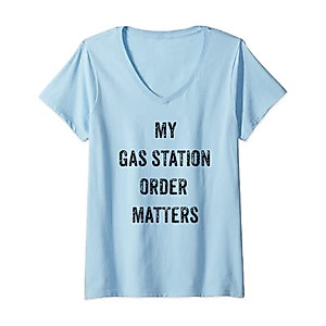 Womens FUNNY MY GAS STATION ORDER MATTERS VIRAL SOCIAL MEDIA GIFT V-Neck T-Shirt