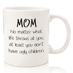 Mom No Matter What, Ugly Children Funny Coffee Mug - Best Birthday Gifts for Mom, Women - Unique Mom Gifts from Son, Daughter - Cool Gag Bday Present Idea - Fun Mother, Mom Mug, Novelty Cup