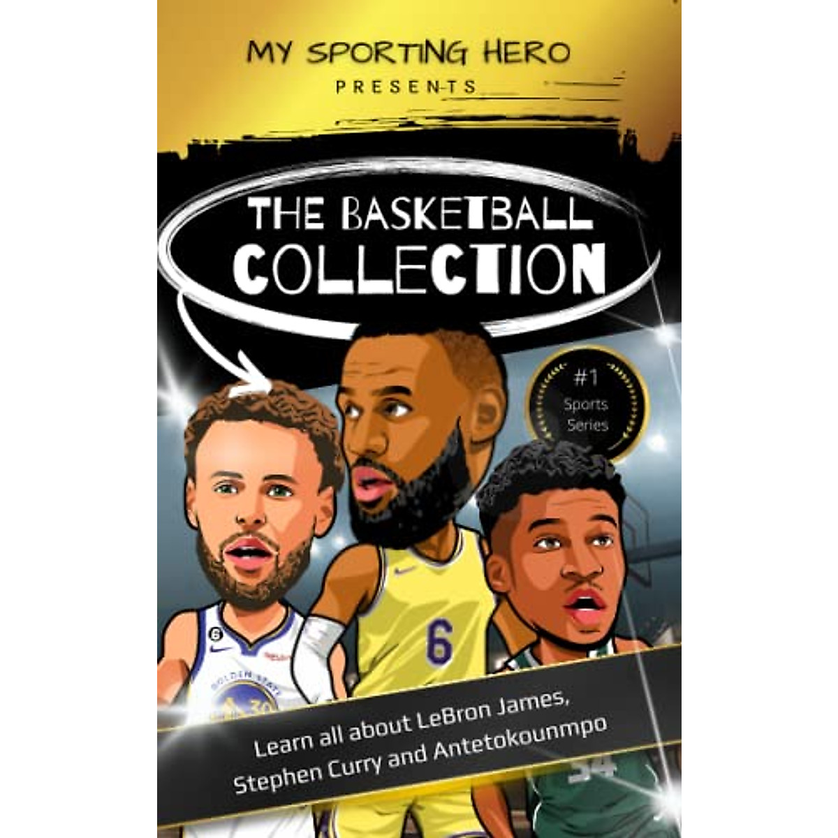 My Sporting Hero: The Basketball Collection: Learn all about LeBron James, Stephen Curry and Antetokounmpo (My Sporting Hero: Biographies for Children aged 9 - 12)