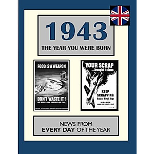 1943 The Year You Were Born: News From Every Day Of The Year. A Birthday Gift Book For Men And Women
