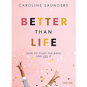Better Than Life - Teen Girls' Bible Study Book: How to Study the Bible and Like It