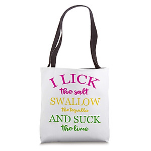 I Lick Salt Swallow Tequila and Suck the Lime Funny Tequilla Tote Bag