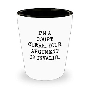 For Court Clerk I'm A Court Clerk Your Argument Is Invalid Funny Gag Witty Ideas Drinking Shot Glass Shooter Birthday Stocking Stuffer