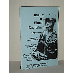 Carl Dix on Black capitalism, a 3 part series. A bloodsucker is a bloodsucker. 1st time tradgedy - 2nd time even worse. The boozhwah hype and the real way out