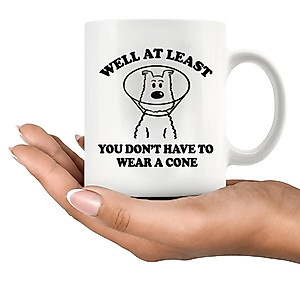 Well At Least You Don’t Have To Wear A Cone Get Well Soon Gifts For Women After Surgery Men Recovery Gifts From Friends Feel Better Get Well Ceramic Mug (White, 11 oz)