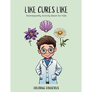 Like Cures Like: Homeopathy Activity Book for Kids | Teach Kids Homeopathy | Homeopathy Book