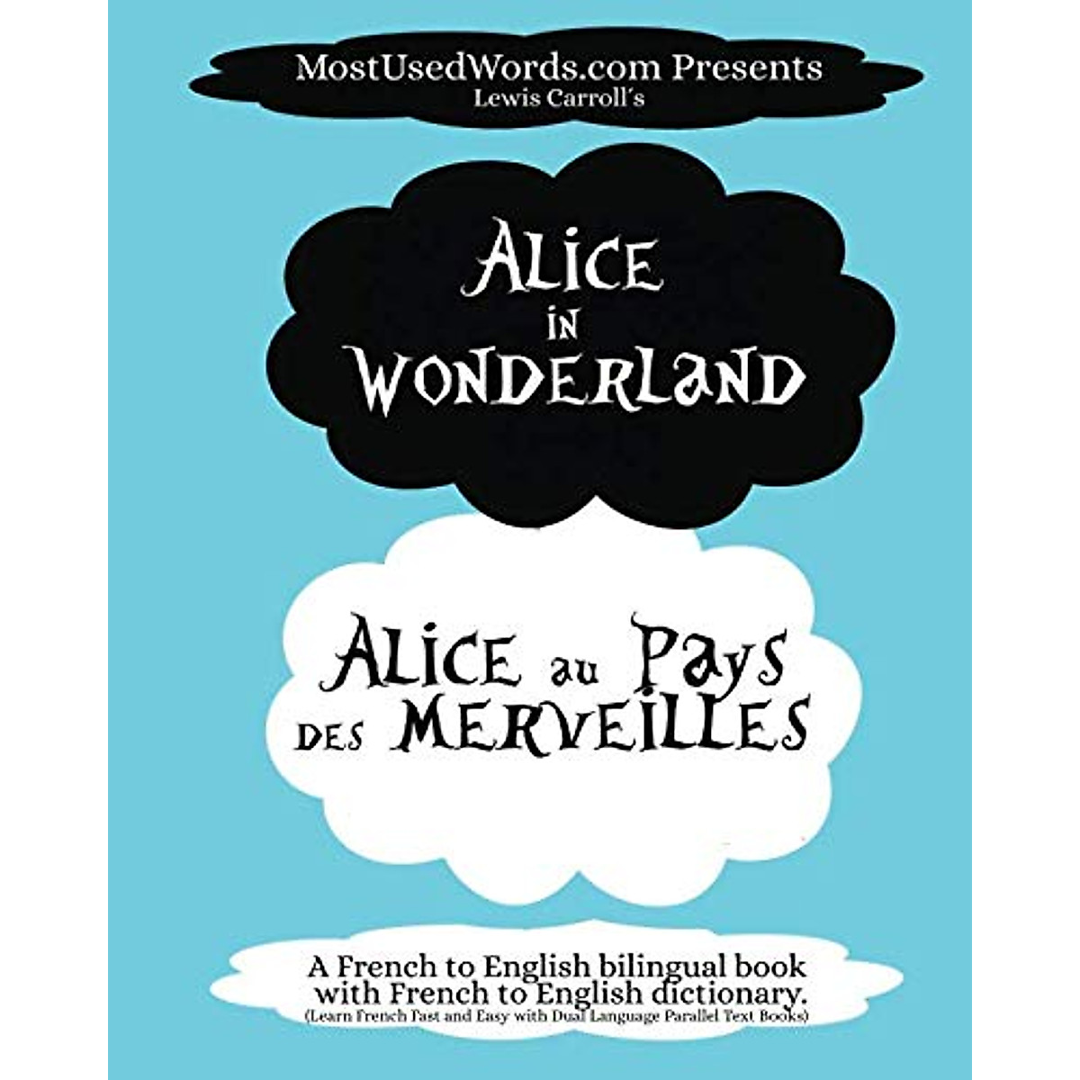 Alice in Wonderland - Alice au Pays des Merveilles - A French to English Bilingual Book with French to English Dictionary: Learn French Fast and Easy ... Parallel Text Books (French Bilingual Books)