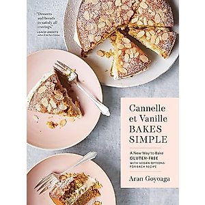 Cannelle et Vanille Bakes Simple: A New Way to Bake Gluten-Free (with Vegan Options for Most Recipes)
