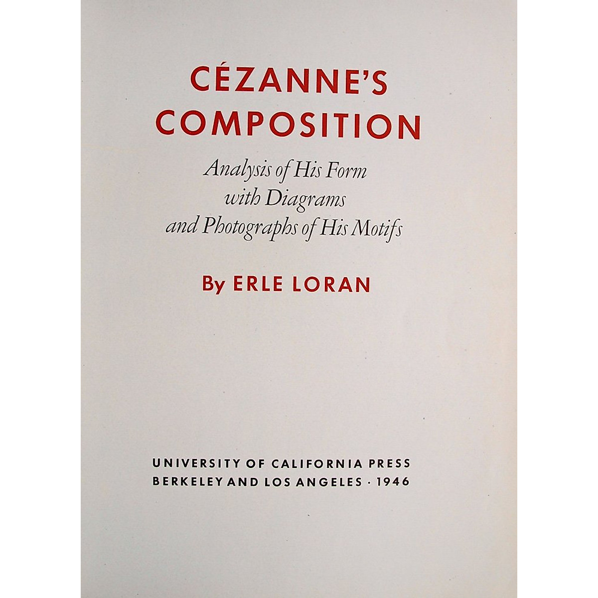 Cezanne's Composition: Analysis of His Form with Diagrams and Photographs of His Motifs