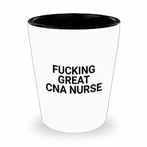Best CNA Nurse Fucking Great CNA Nurse Shot Glass Unique Ceramic Funnyand Sarcasm 1.4 Oz Birthday Stocking Stuffer