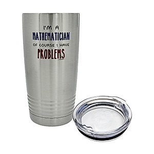 Math Gifts For Teachers I'm A Mathematician Of Course I Have Problems 20oz Stainless Steel Insulated Travel Mug With Lid