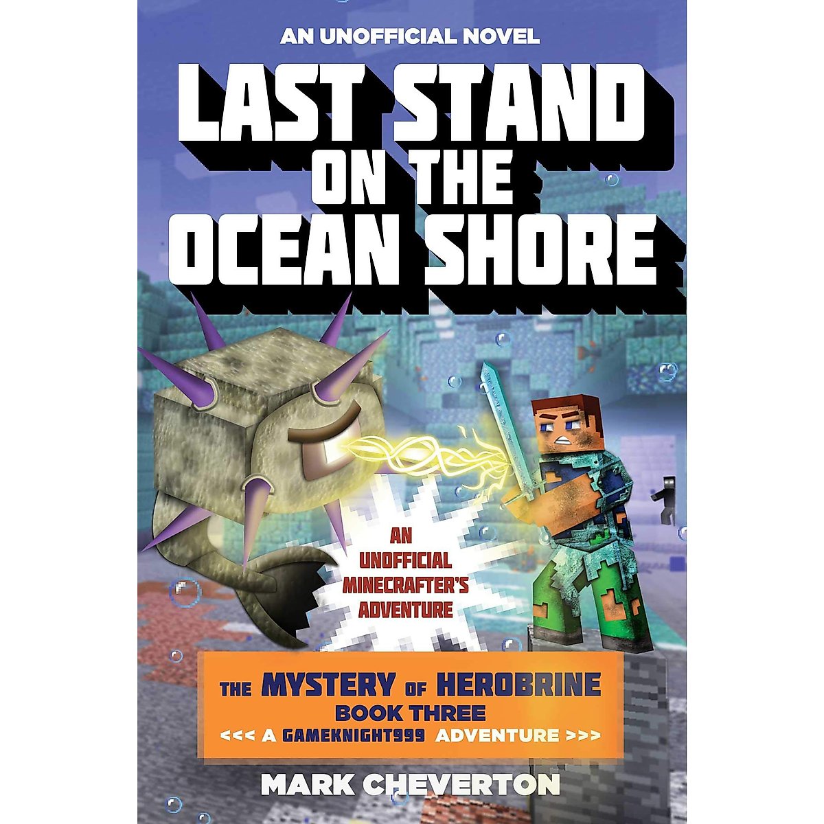 Last Stand on the Ocean Shore: The Mystery of Herobrine: Book Three: A Gameknight999 Adventure: An Unofficial Minecrafter's Adventure (Unofficial Minecrafters Mystery of Herobrine)