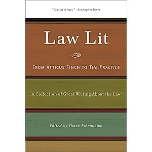 Law Lit: From Atticus Finch to the Practice: A Collection of Great Writing About the Law