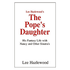 Lee Hazlewood's The Pope's Daughter: His Fantasy Life with Nancy and Other Sinatra's