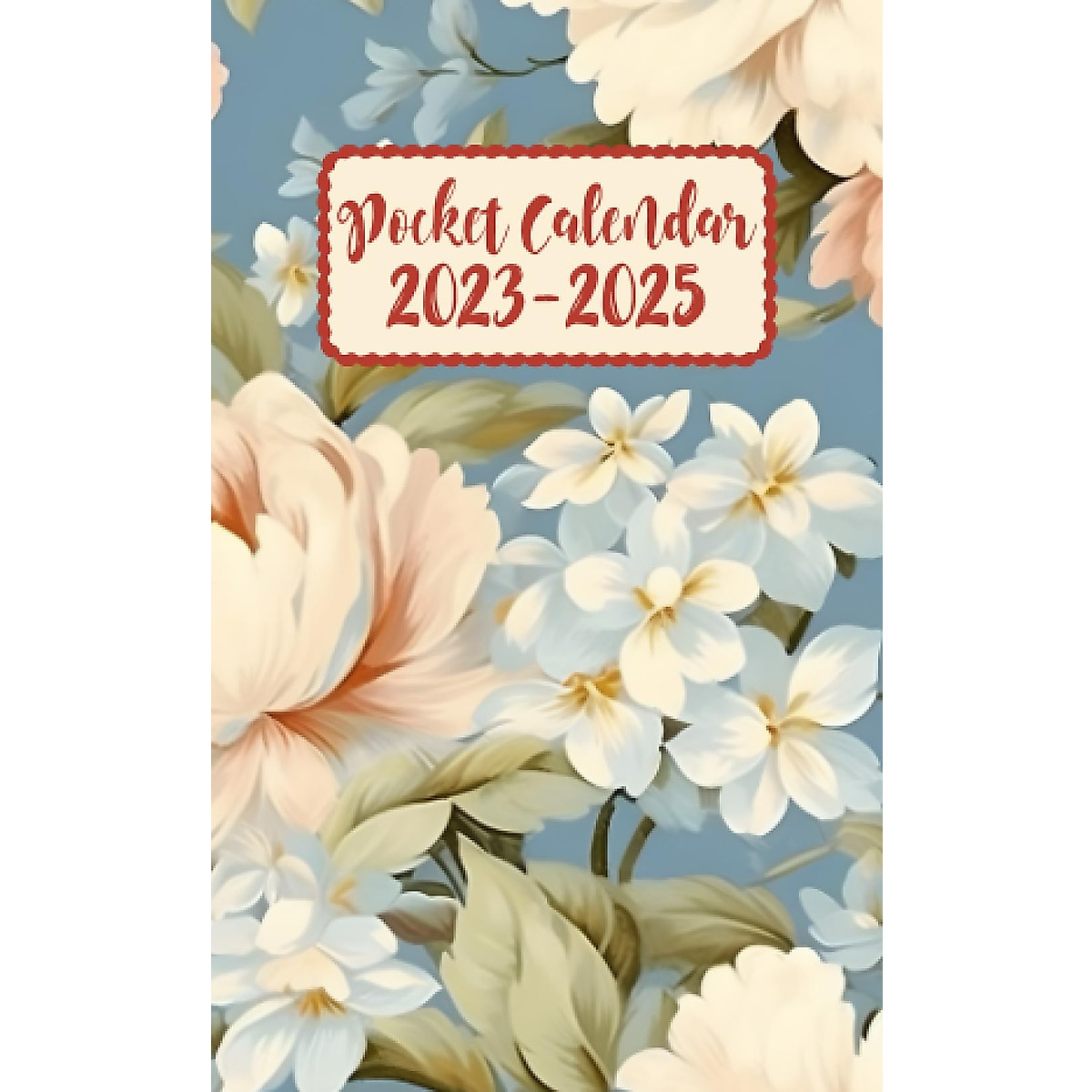 Pocket Calendar 2023-2025: Two Year Plus Monthly Planner for Purse From July 2023 To December 2025 | Floral Themed Cover | Small Appointment Calendar ... With Holidays , Important Dates , Birthdays