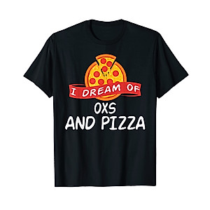 I Dream of OXS and Pizza OX T-Shirt