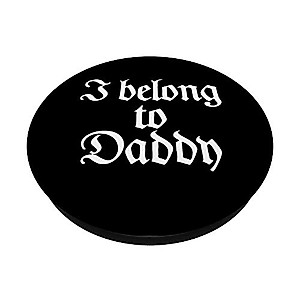 I Belong To Daddy, BDSM DDLG, Kink and Fetish Lifestyle Gift PopSockets Grip and Stand for Phones and Tablets