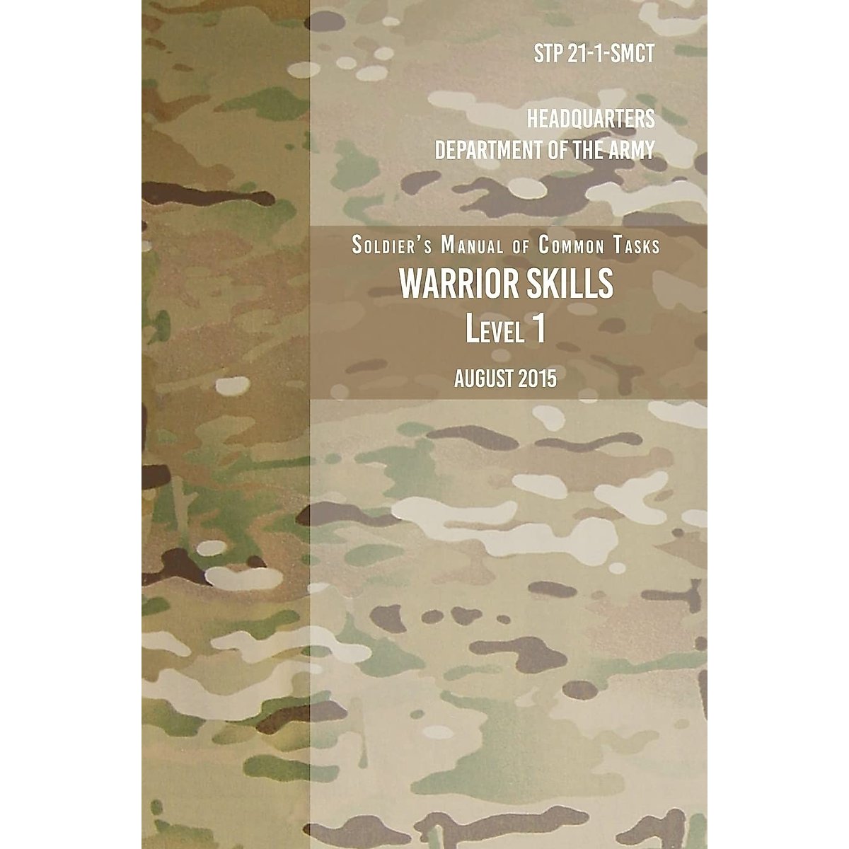 STP 21-1-SCMT Soldier's Manual of Common Tasks Warrior Skills Level 1: August 2015